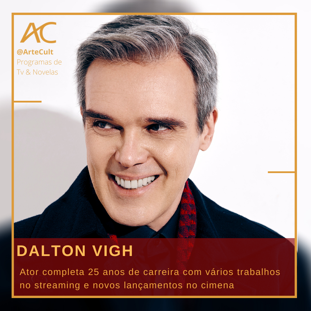 Dalton Vigh comemora 25 anos de carreira com diversos trabalhos no ...