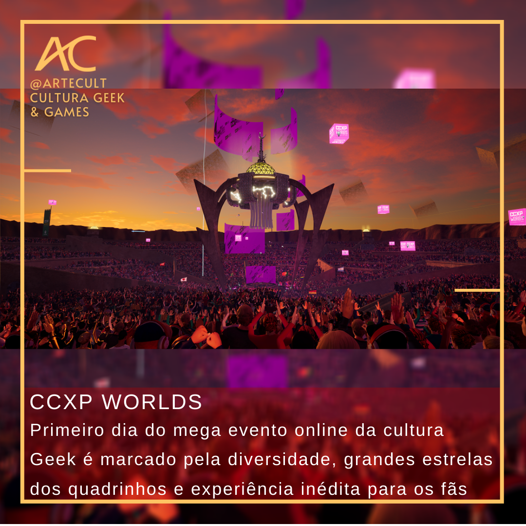 Ccxp Worlds Primeiro Dia Do Mega Evento Online Da Cultura Geek é