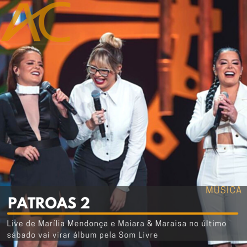 Patroas 2: Live de Marília Mendonça e Maiara & Maraisa no último sábado ...
