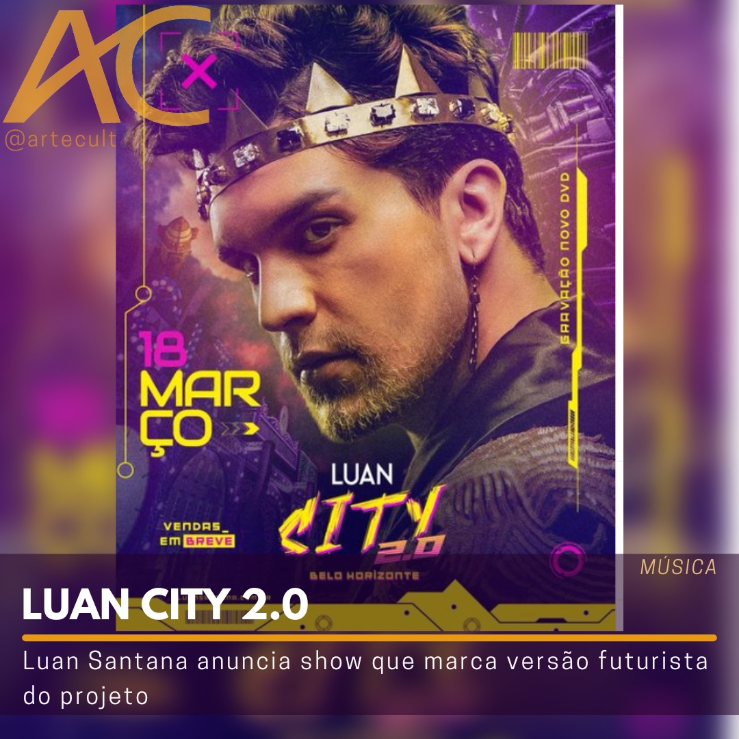 LUAN CITY 2.0: Luan Santana anuncia show que marca versão futurista do ...